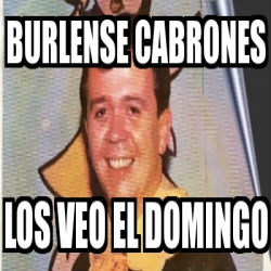 Meme Personalizado - burlense cabrones los veo el domingo - 3505427