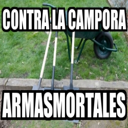Meme Personalizado - contra la campora armasmortales - 3505934