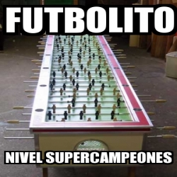 Meme Personalizado - futbolito nivel supercampeones - 3509294