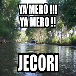 Meme Personalizado - ya mero !!! ya mero !! Jecori - 3511229