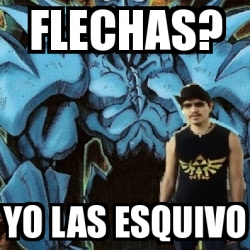 Meme Personalizado - FLECHAS? YO LAS ESQUIVO - 3517774