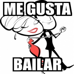 Meme Personalizado - me gusta bailar - 3523046