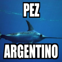 Meme Personalizado - Pez argentino - 3527129