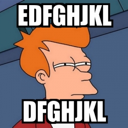 Meme Futurama Fry - edfghjkl dfghjkl - 3531337