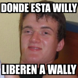 Meme Stoner Stanley - donde esta willy liberen a wally - 3533642