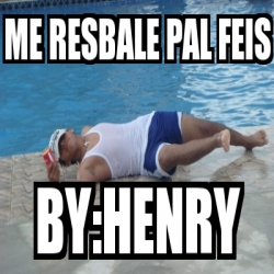 Meme Personalizado - me resbale pal feis BY:henry - 3536005