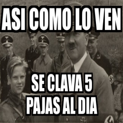 Meme Personalizado - asi como lo ven se clava 5 pajas al dia - 3539848