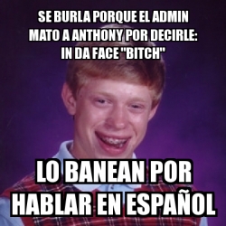 Meme Bad Luck Brian - se burla porque el admin mato a anthony por ...