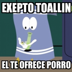 Meme Personalizado - Exepto toallin El te ofrece porro - 3555521