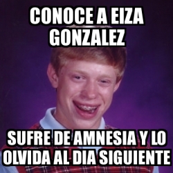 Meme Bad Luck Brian - conoce a eiza gonzalez sufre de amnesia y lo ...