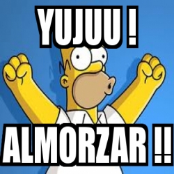 Meme Personalizado - yujuu ! almorzar !! - 3563269