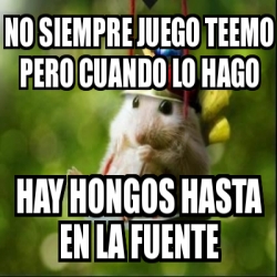 Meme Personalizado - no siempre juego teemo pero cuando lo hago hay ...