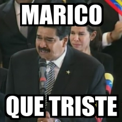 Meme Personalizado - marico que triste - 3575531