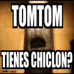 Meme Personalizado - tomtom tienes chiclon? - 3576183
