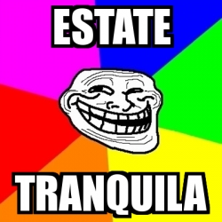 Meme Troll - estate tranquila - 3582486