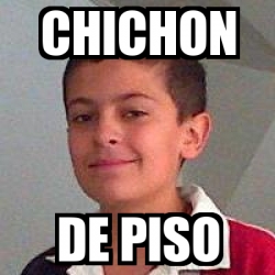 Meme Personalizado - chichon de piso - 3593757