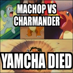 Meme Personalizado - Machop vs charmander yamcha died - 3598514