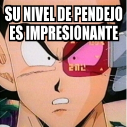 Meme Personalizado - SU NIVEL DE PENDEJO ES IMPRESIONANTE - 3599318