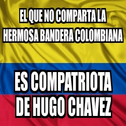 Meme Personalizado - El que no comparta la hermosa bandera colombiana ...