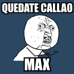 Meme Y U No - quedate callao max - 3607515