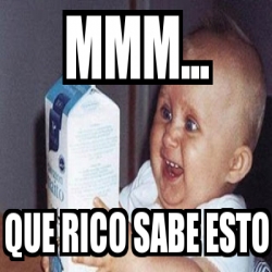 Meme Personalizado - mmm... que rico sabe esto - 3610542
