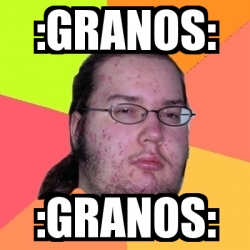 Meme Friki - :granos: :granos: - 3611861