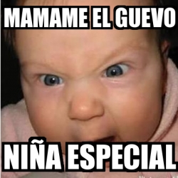 Meme Bebe furioso - MAMAME EL GUEVO NIÃ‘A ESPECIAL - 3614128