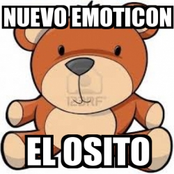 Meme Personalizado - nuevo emoticon el osito - 3619170