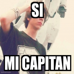 Meme Personalizado - SI MI CAPITAN - 3622427