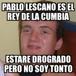 Meme Stoner Stanley - Pablo lescano es el rey de la cumbia estare ...