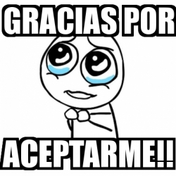 Meme Por favor - gracias por aceptarme!! - 3634555