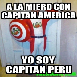 Meme Personalizado - a la mierd con capitan america yo soy capitan peru ...