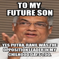 Meme Personalizado - to my future son yes putha, ranil was the ...