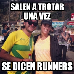 Meme Personalizado - salen a trotar una vez se dicen runners - 3657835