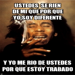 Meme Personalizado - ustedes se rien de mi que por que yo soy diferente ...