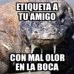 Meme Personalizado - etiqueta a tu amigo con mal olor en la boca - 3662256