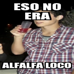 Meme Personalizado - eso no era alfalfa loco - 3664932
