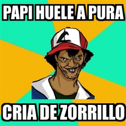 Meme Ash Pedreiro - papi huele a pura cria de zorrillo - 3666368