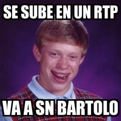 Meme Bad Luck Brian - Se sube en un rtp va a sn bartolo - 3667285