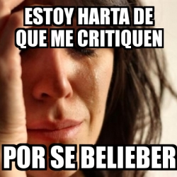 Meme Problems - estoy harta de que me critiquen por se belieber - 3670428