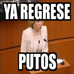 Meme Personalizado - Ya regrese putos - 3671475