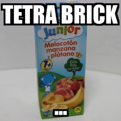 Meme Personalizado - Tetra brick ... - 3672657