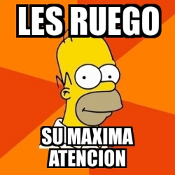 Meme Homer - les ruego SU MAXIMA ATENCION - 3678929
