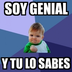 Meme Bebe Exitoso - Soy genial y tu lo sabes - 3682998