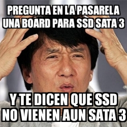 Meme Jackie Chan - Pregunta en la pasarela una board para ssd sata 3 y ...