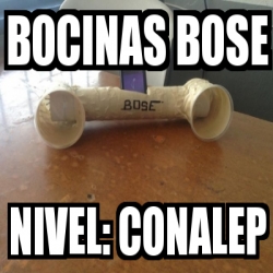 Meme Personalizado Bocinas Bose Nivel Conalep 3690474