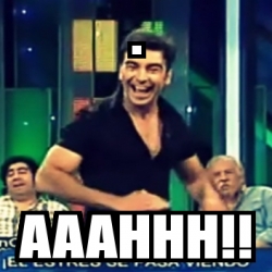 Meme Personalizado - . aaahhh!! - 3691768