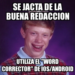 Meme Bad Luck Brian - se jacta de la buena redaccion Utiliza el "word ...