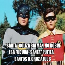 Meme Personalizado - "santa" goliza batman, no robin esa fue una "santa ...