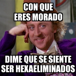 Meme Willy Wonka - con que eres morado dime que se siente ser ...